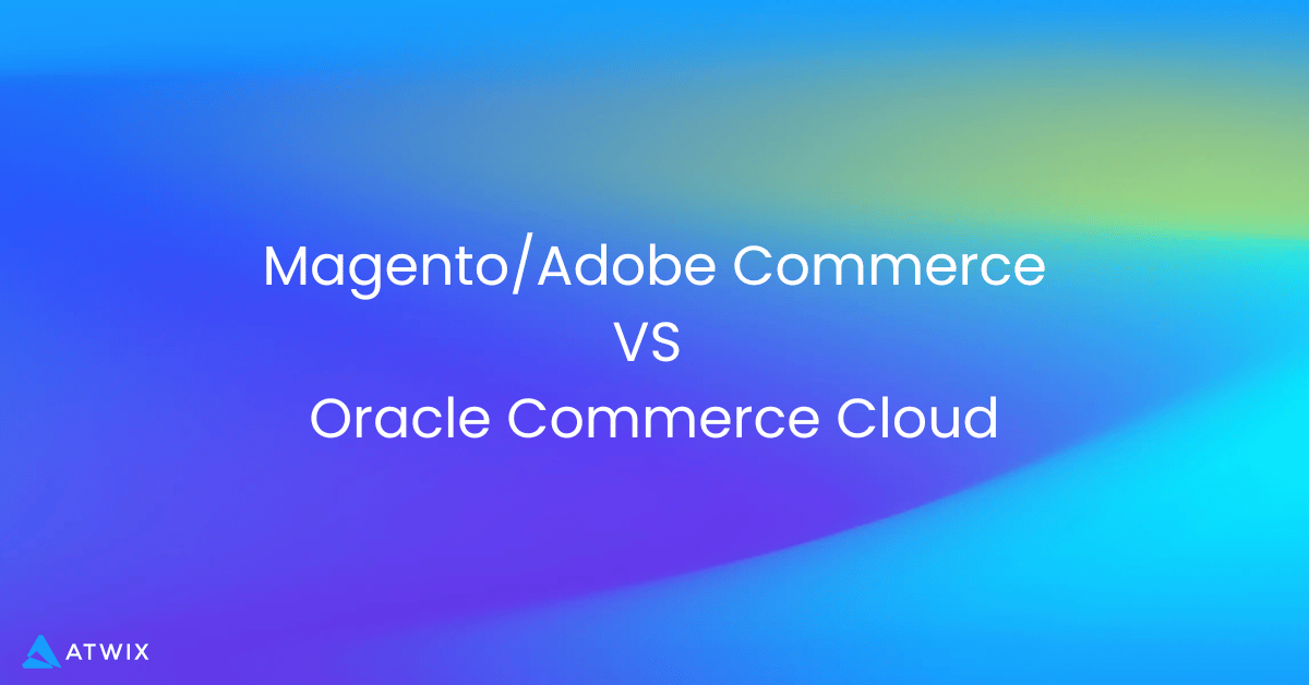 Magento Vs Oracle Commerce Cloud Key Differences Atwix