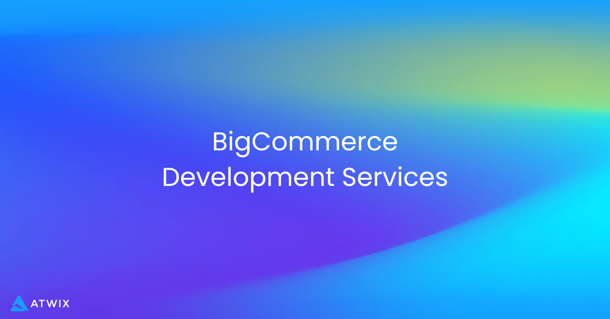 BigCommerce Development Services | Atwix
